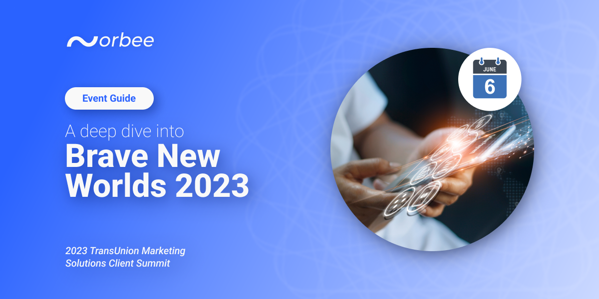 TransUnion Brave New Worlds 2023 Event Guide: A Deep Dive into Brave New Worlds 2023